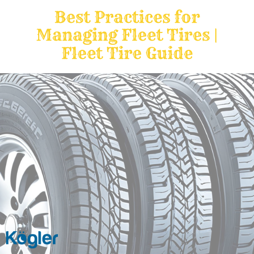 Best Practices for Managing Fleet Tires | Fleet Tire Guide – Kogler ...